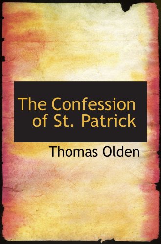 The Confession of St. Patrick by Thomas Olden | Goodreads