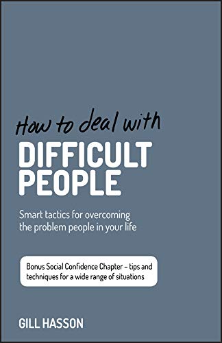 How to Deal with Difficult People: Smart Tactics for Overcoming the ...