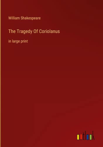 The Tragedy Of Coriolanus: in large print by William Shakespeare ...