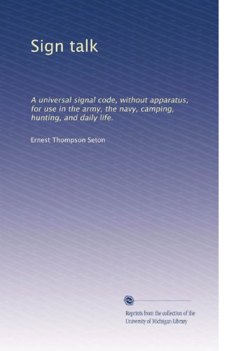 Sign talk: A universal signal code, without apparatus, for use in the ...
