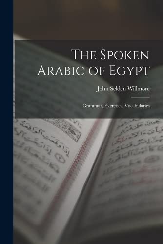 The Spoken Arabic of Egypt: Grammar, Exercises, Vocabularies by John ...
