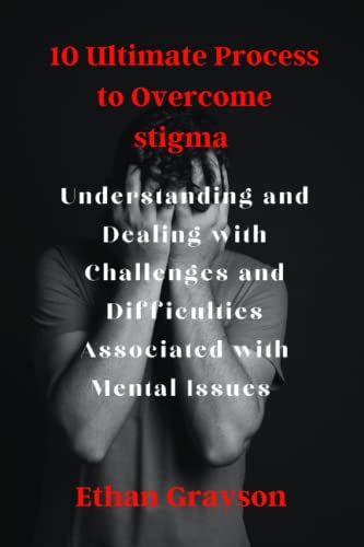 10 Ultimate Process to Overcome Stigma: Understanding and Dealing with ...