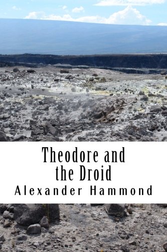 Theodore and the Droid by Alexander Hammond | Goodreads