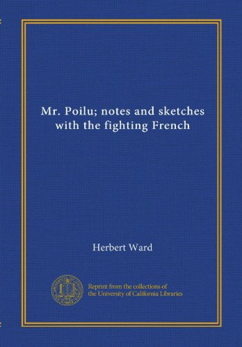 Mr. Poilu; notes and sketches with the fighting French by Herbert ...