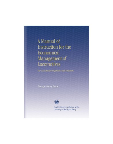 A Manual of Instruction for the Economical Management of Locomotives ...