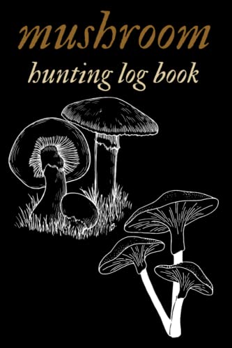 Mushroom Hunting Log Book: Record Details about Mushroom Foraging ...