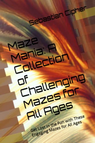 Maze Mania: A Collection of Challenging Mazes: Get Lost in the Fun with ...