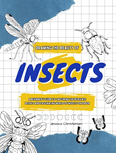 Drawing the Beauty of Insects: A Beginner's Guide to Capturing the ...