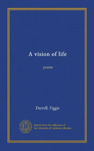 A vision of life: poems by Darrell Figgis | Goodreads