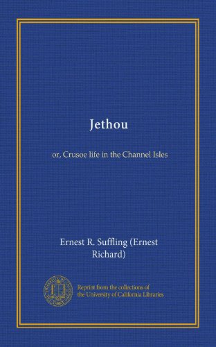 Jethou (Vol-1): or, Crusoe life in the Channel Isles by Ernest R ...
