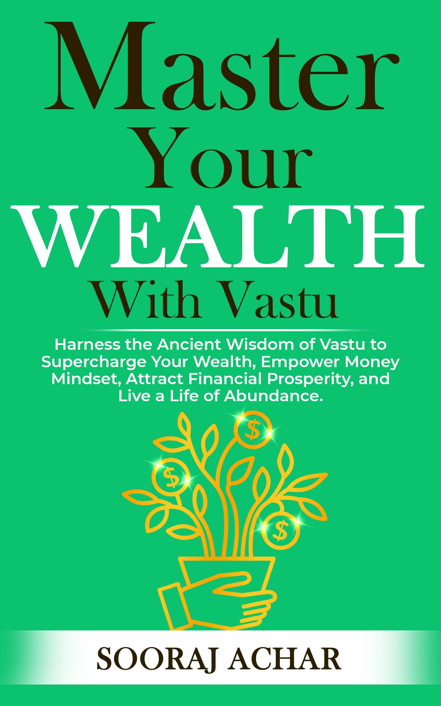 Master Your WEALTH With Vastu: Harness the Ancient Wisdom of Vastu to Supercharge Your Wealth ...