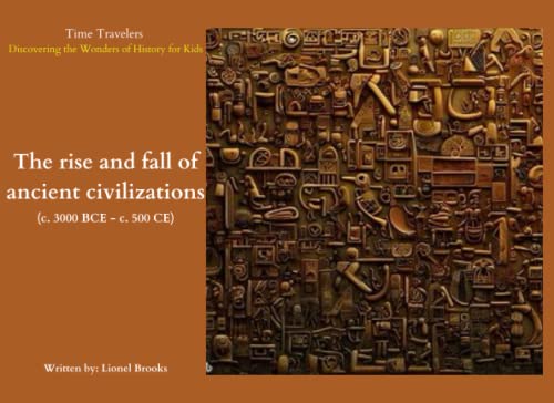 The Rise and Fall of Ancient Civilizations (c. 3000 BCE - c. 500 CE ...