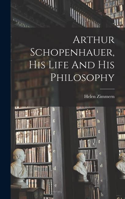 Arthur Schopenhauer, His Life And His Philosophy by Helen Zimmern ...