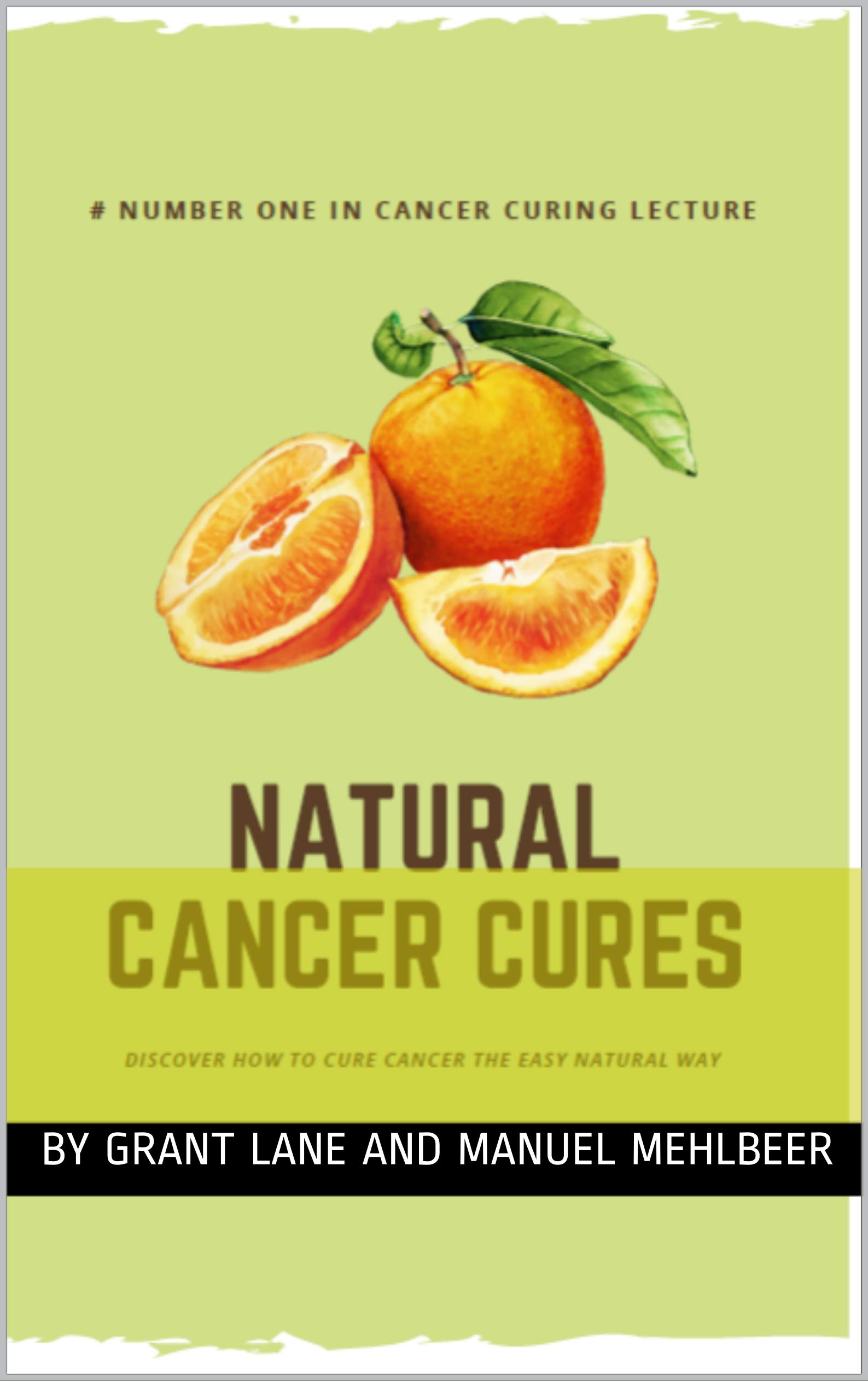 Natural Cancer Cures: All knowledge to cure cancer the easy natural way ...