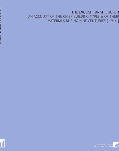 The English Parish Church: An Account of the Chief Building Types & of ...