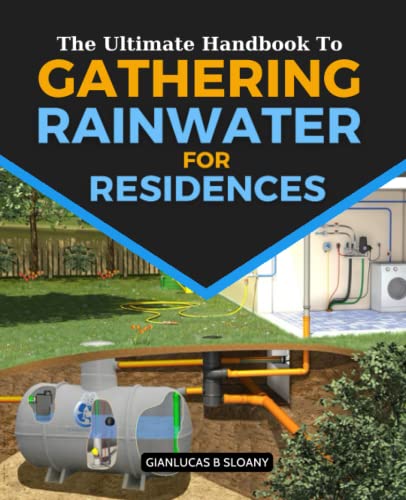 The Ultimate Handbook To Gathering Rainwater For Residences: Easy to ...