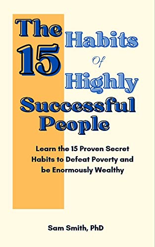 THE 15 HABITS OF HIGHLY SUCCESSFUL PEOPLE : Learn the 15 Proven Secret ...