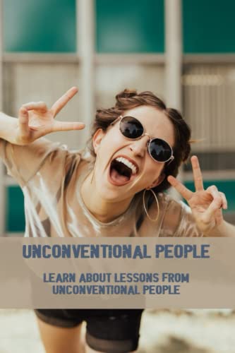 Unconventional People: Learn About Lessons From Unconventional People ...