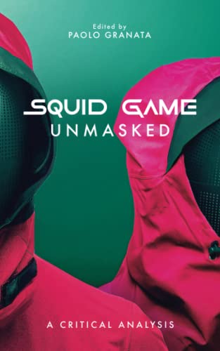 Squid Game Unmasked: A Critical Analysis by Paolo Granata | Goodreads