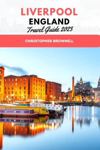 LIVERPOOL ENGLAND Travel Guide 2023: Discover Liverpool's Rich Heritage ...