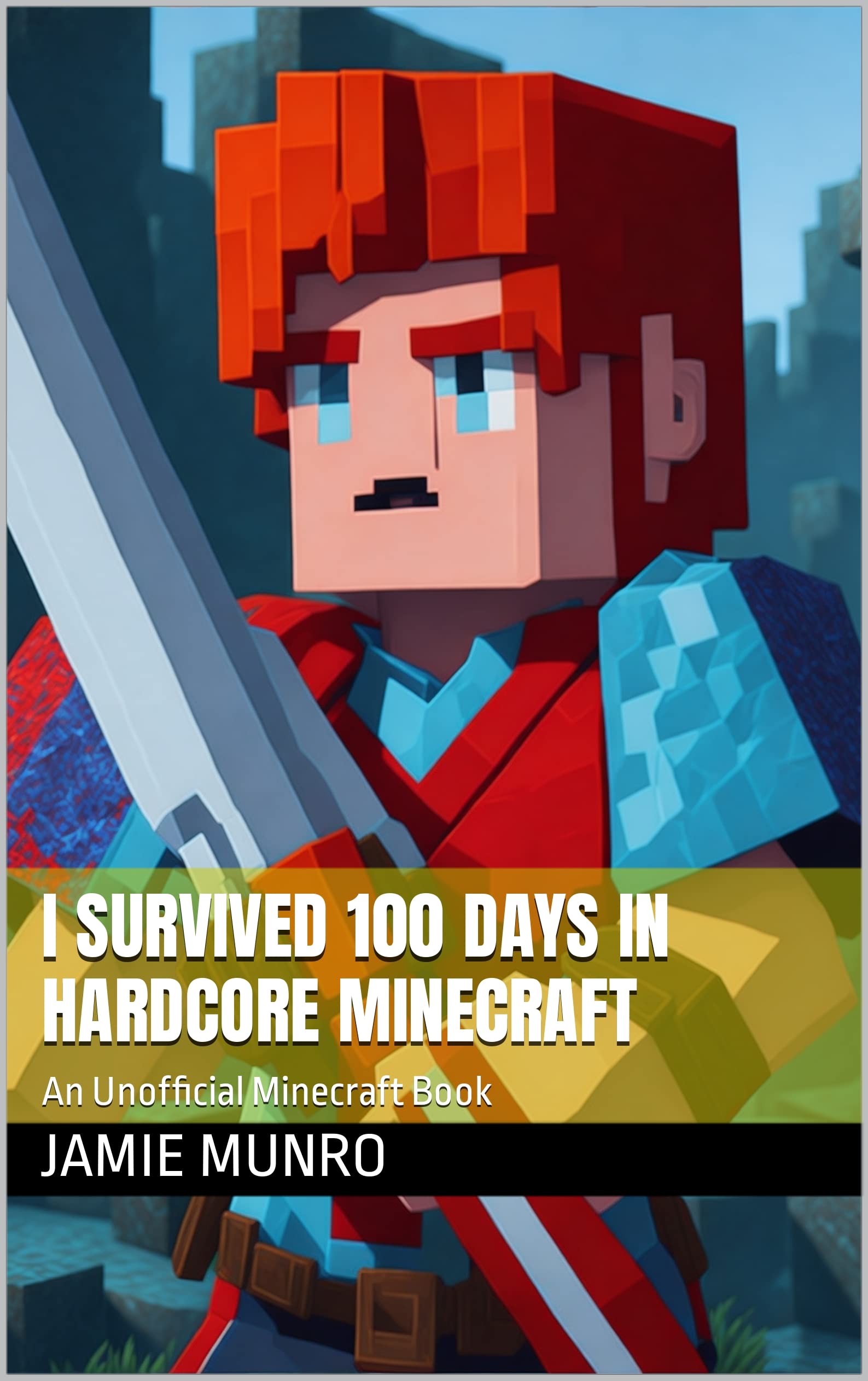 I Survived 100 Days in Hardcore Minecraft: An Unofficial Minecraft Book ...