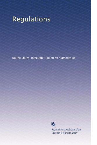 Regulations by . United States. Interstate Commerce Commission. | Goodreads