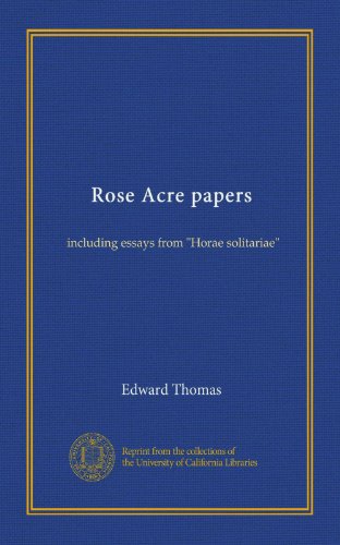 Rose Acre papers: including essays from "Horae solitariae" by Edward ...