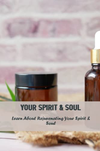 Your Spirit & Soul: Learn About Rejuvenating Your Spirit & Soul by ...