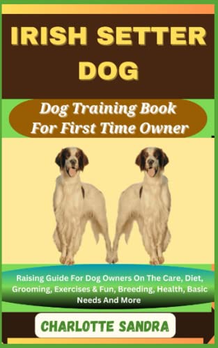 IRISH SETTER DOG: Dog Training Book For First Time Owner: Raising Guide ...