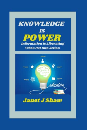 Knowledge Is Power: Information Is Liberating When Put Into Action by ...