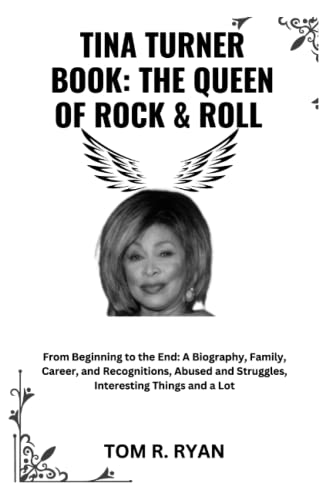 TINA TURNER BOOK: THE QUEEN OF ROCK & ROLL: From Beginning to the End ...