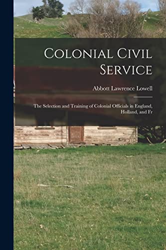 Colonial Civil Service: The Selection and Training of Colonial ...