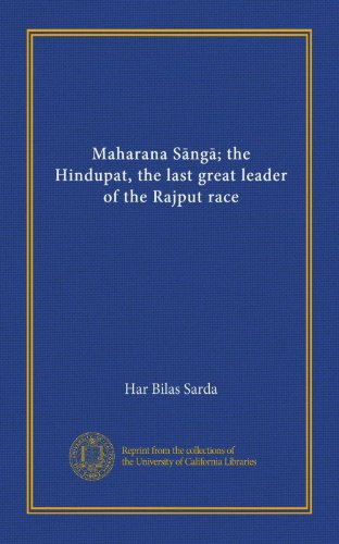 Maharana Sāngā; the Hindupat, the last great leader of the Rajput race ...