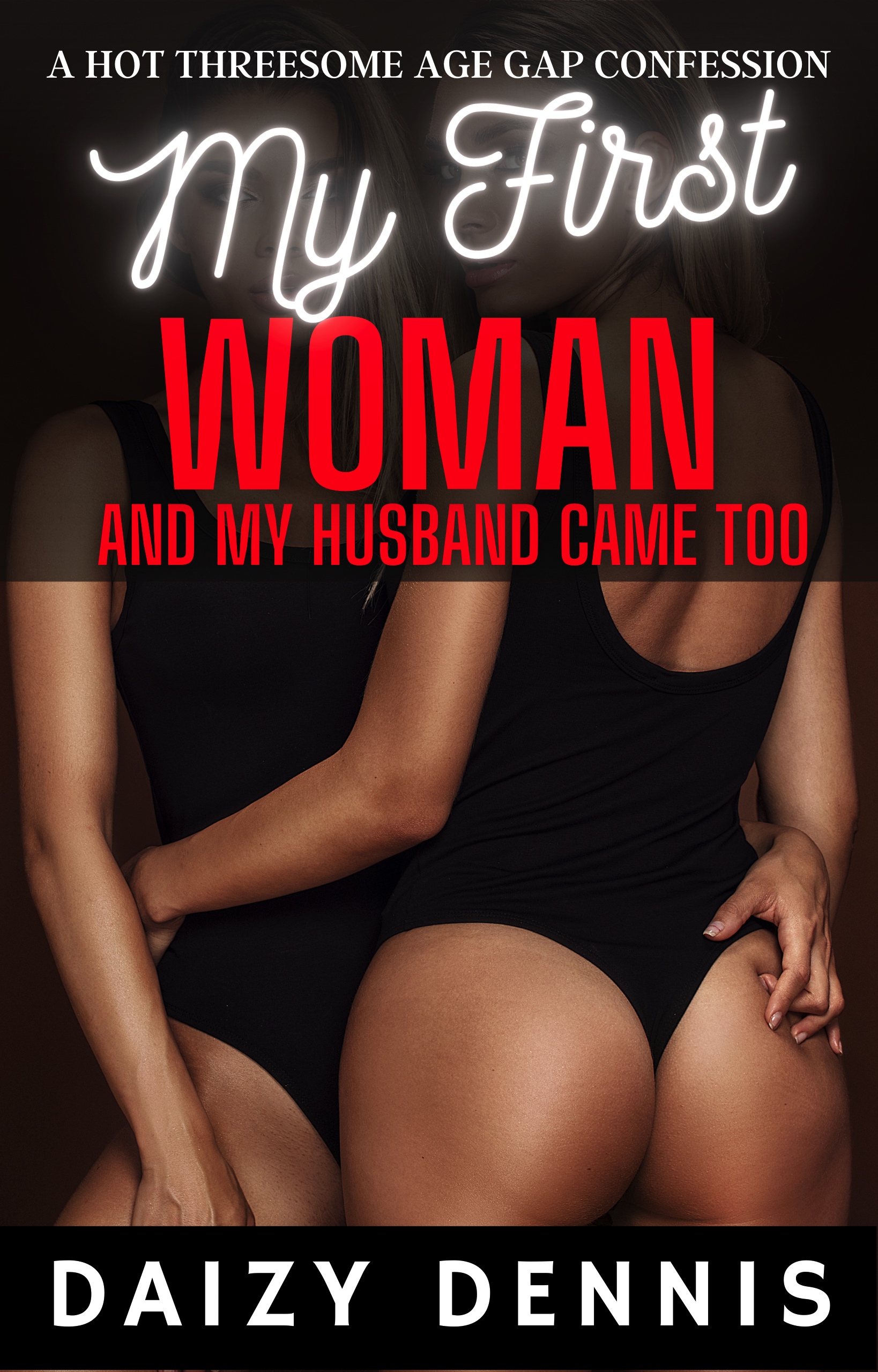 My First Woman and my Husband Came Too: A Hot Threesome Age Gap Confession by Daizy Dennis ...
