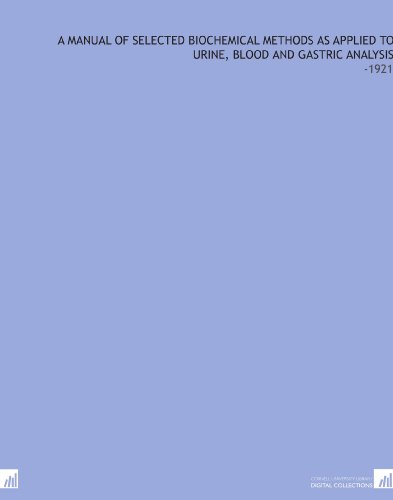 A Manual of Selected Biochemical Methods as Applied to Urine, Blood and ...