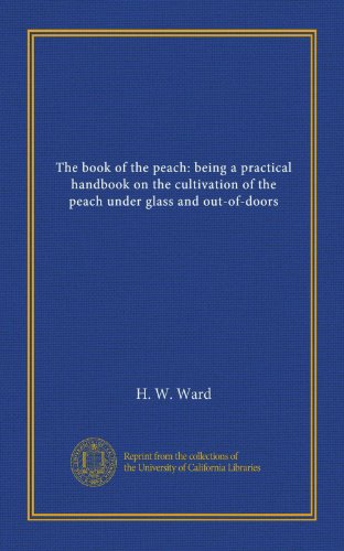 The book of the peach: being a practical handbook on the cultivation of ...