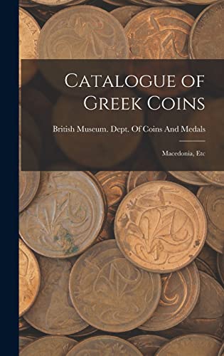 Catalogue of Greek Coins: Macedonia, Etc by The British Museum | Goodreads