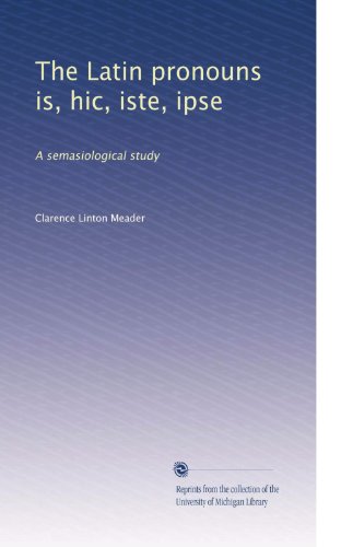 The Latin pronouns is, hic, iste, ipse: A semasiological study by ...