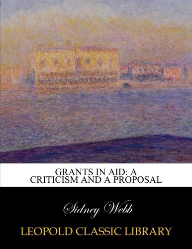 Grants in aid: a criticism and a proposal by Sidney Webb | Goodreads