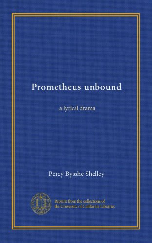 Prometheus unbound: a lyrical drama by Percy Bysshe Shelley | Goodreads