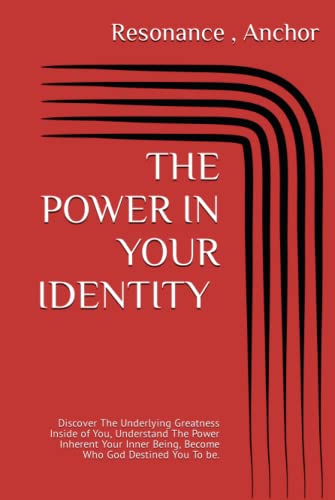 THE POWER IN YOUR IDENTITY: Discover The Underlying Greatness Inside of ...
