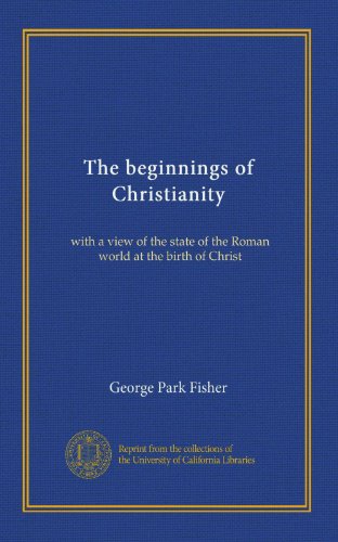 The beginnings of Christianity: with a view of the state of the Roman ...