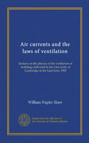 Air currents and the laws of ventilation: lectures on the physics of ...