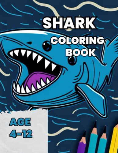SHARK COLORING BOOK: AMAZING COLORING BOOK FOR AWESOME KIDS 4-12 by MRS ...