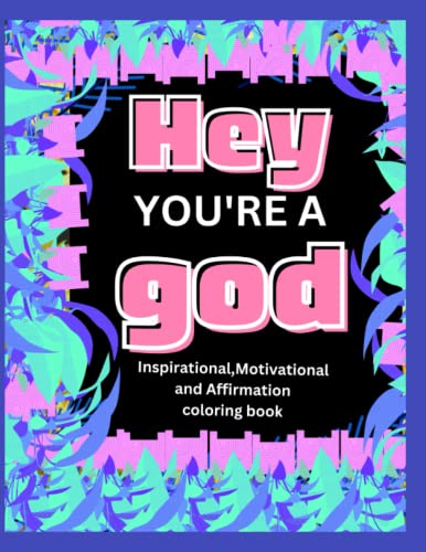 Hey you're a god: Inspirational,motivational and Affirmation coloring ...