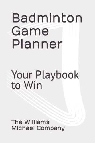 Badminton Game Planner: Your Playbook to Win by The Williams Michael ...