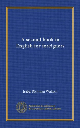 A second book in English for foreigners by Isabel Richman Wallach ...