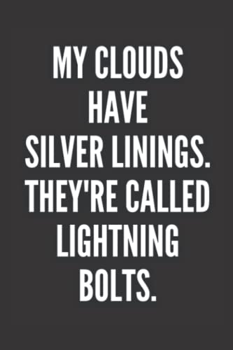 My Clouds Have Silver Linings. They're Called Lightning Bolts. Journal ...