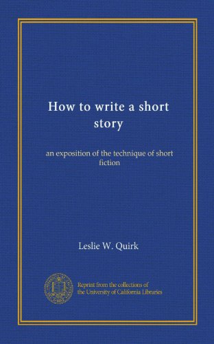 How to write a short story: an exposition of the technique of short ...