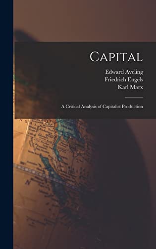 Capital: A Critical Analysis of Capitalist Production by Karl Marx ...